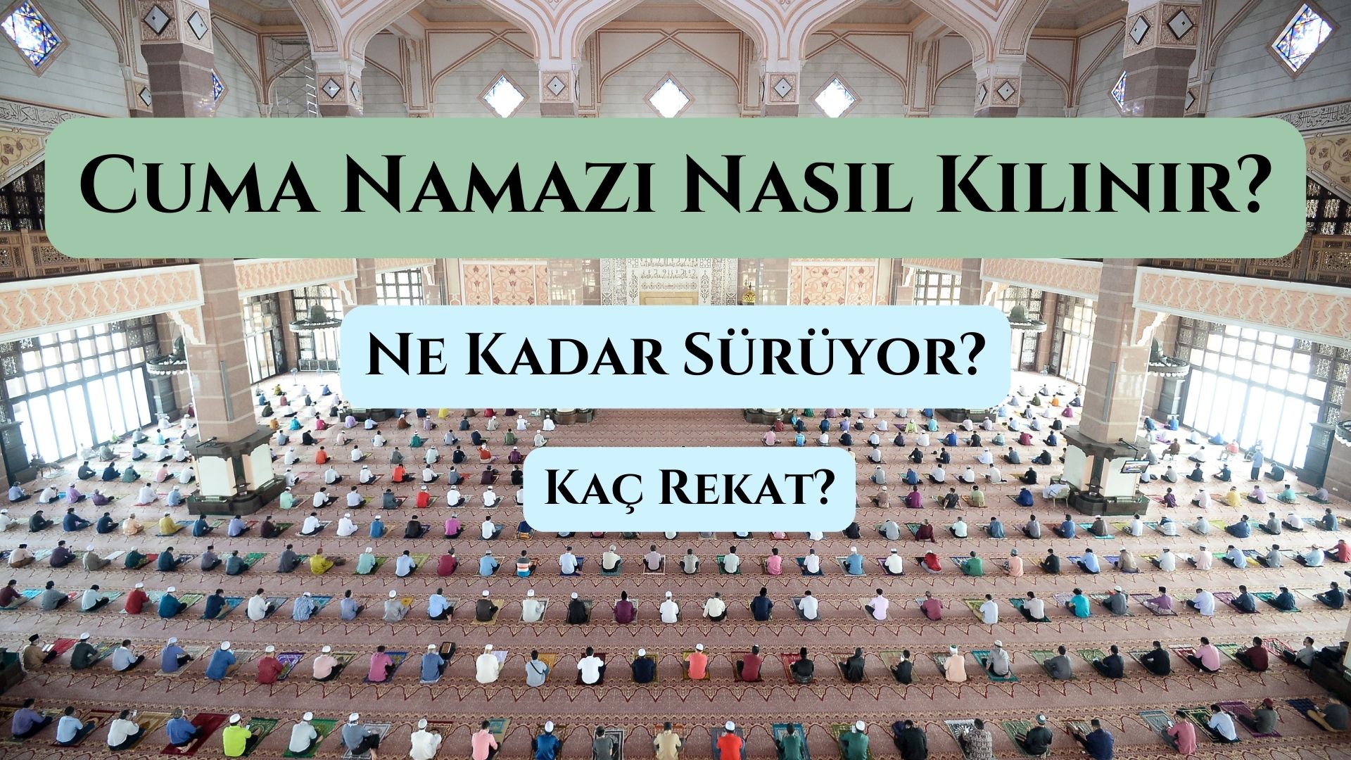 Cuma Namazı Kaç Rekattır, Nasıl Kılınır ve Ne Kadar Sürer? - Cuma Mesajı