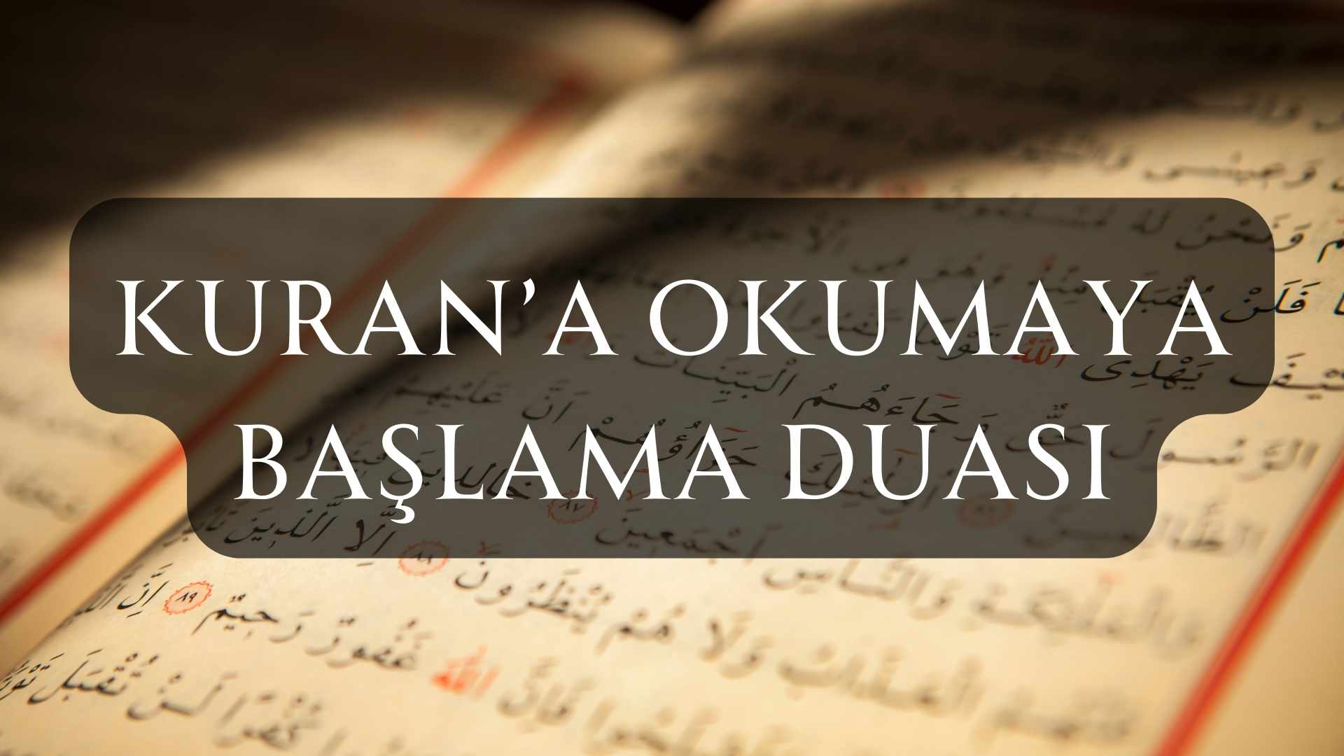Kuran'a Başlamadan Önce Okunacak Dua ve Fazileti - Cuma Mesajı