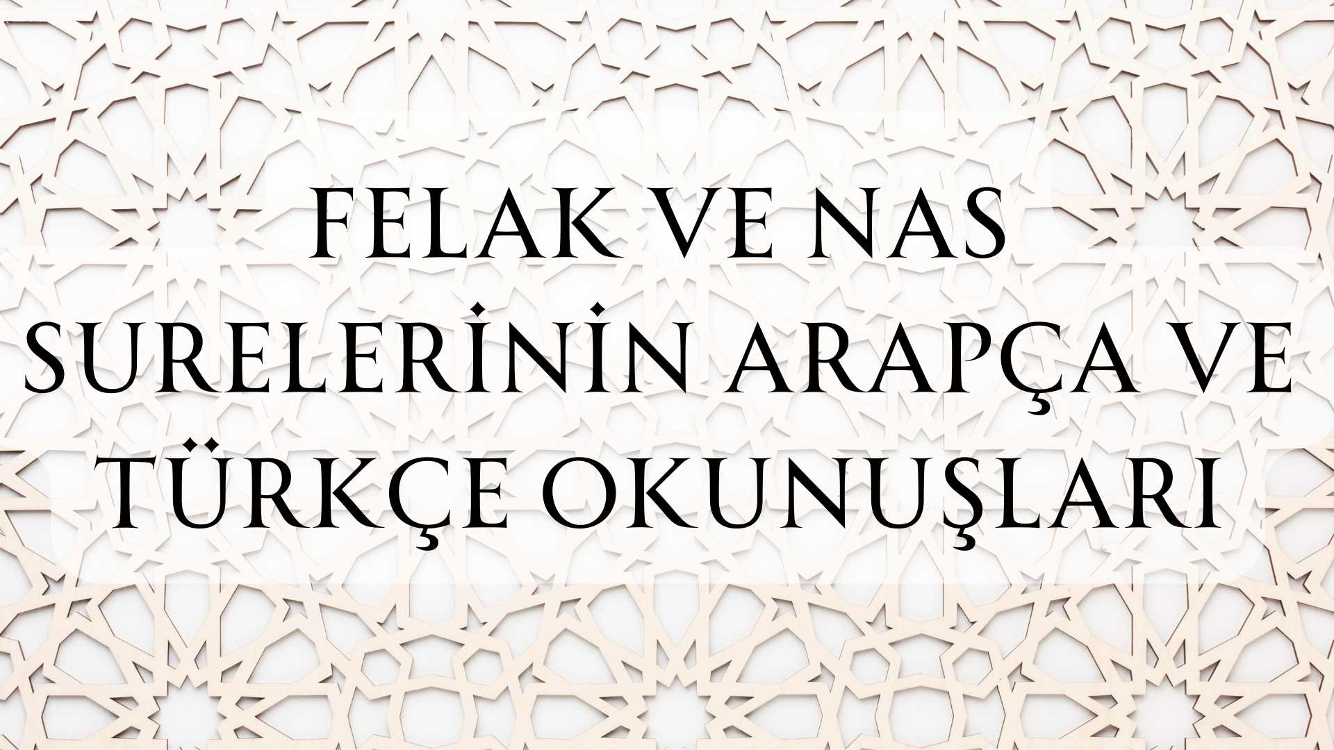 Felak ve Nas Surelerinin Arapça Okunuşları ve Türkçe Anlamları ile ...